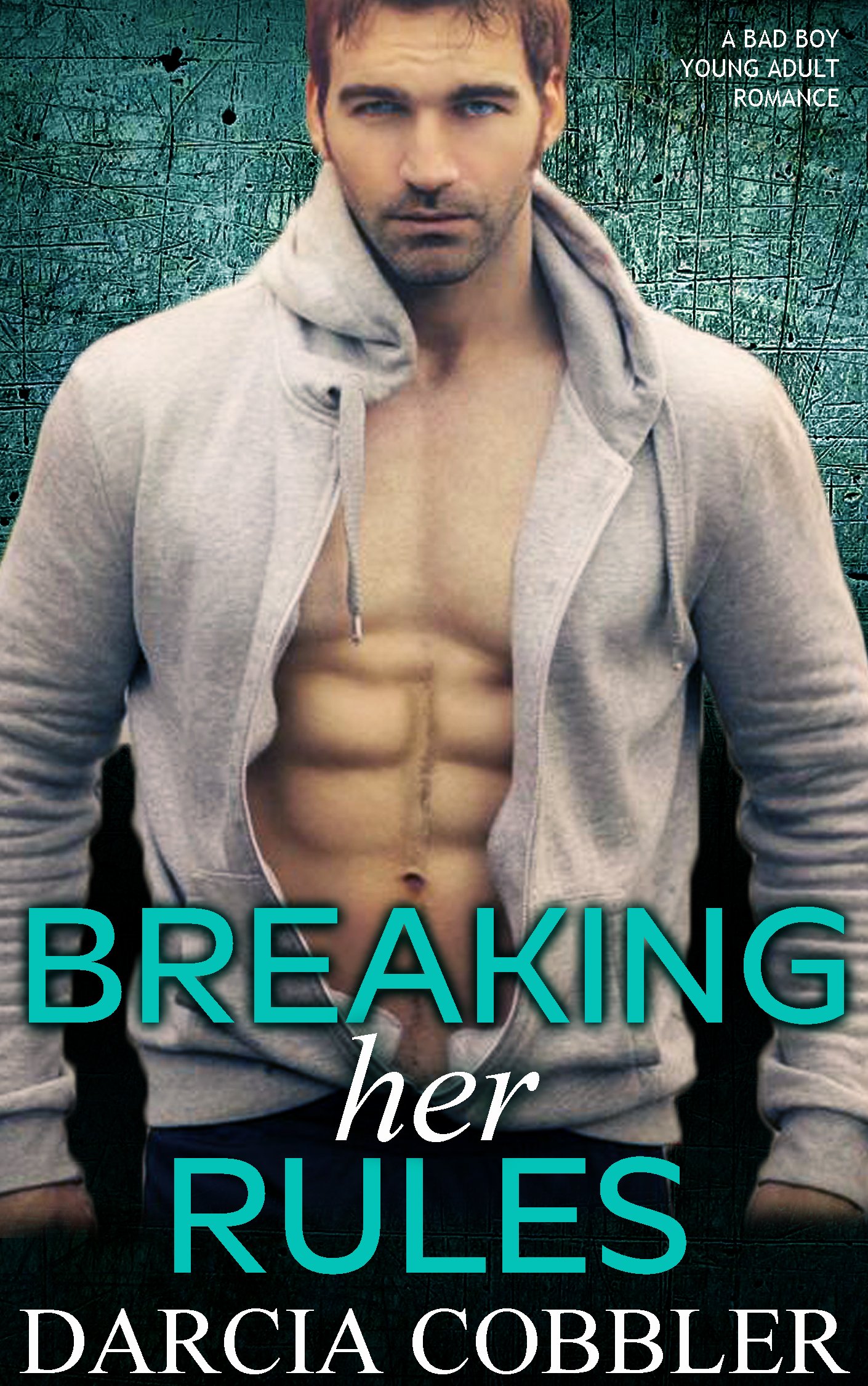 Breaking Her Rules: A Bad Boy Young Adult Romance by Darcia Cobbler | Goodreads