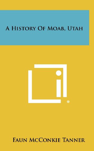A History of Moab, Utah by Faun McConkie Tanner | Goodreads