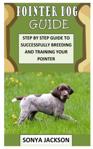 POINTER DOG GUIDE: Step by step guide to successfully breeding and ...