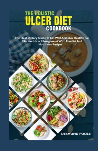 The Holistic Ulcer Diet Cookbook: The Ideal Dietary Guide To Eat Well And Stay Healthy For ...