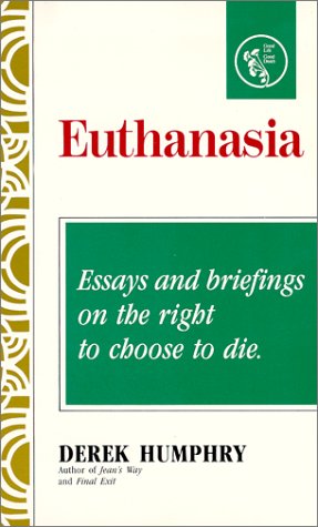 Euthanasia: Essays and Briefings on the Right to Choose to Die by Derek ...