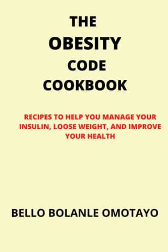 THE OBESITY CODE COOKBOOK: RECIPES TO HELP YOU MANAGE YOUR INSULIN ...