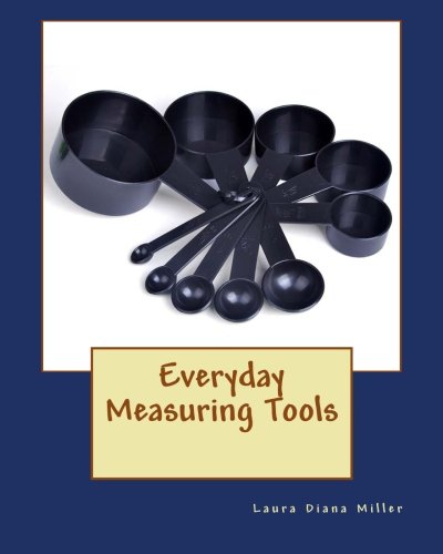 Everyday Measuring Tools by Laura Diana Miller | Goodreads