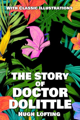 The Story of Doctor Dolittle: With Classic Illustrations by Hugh ...