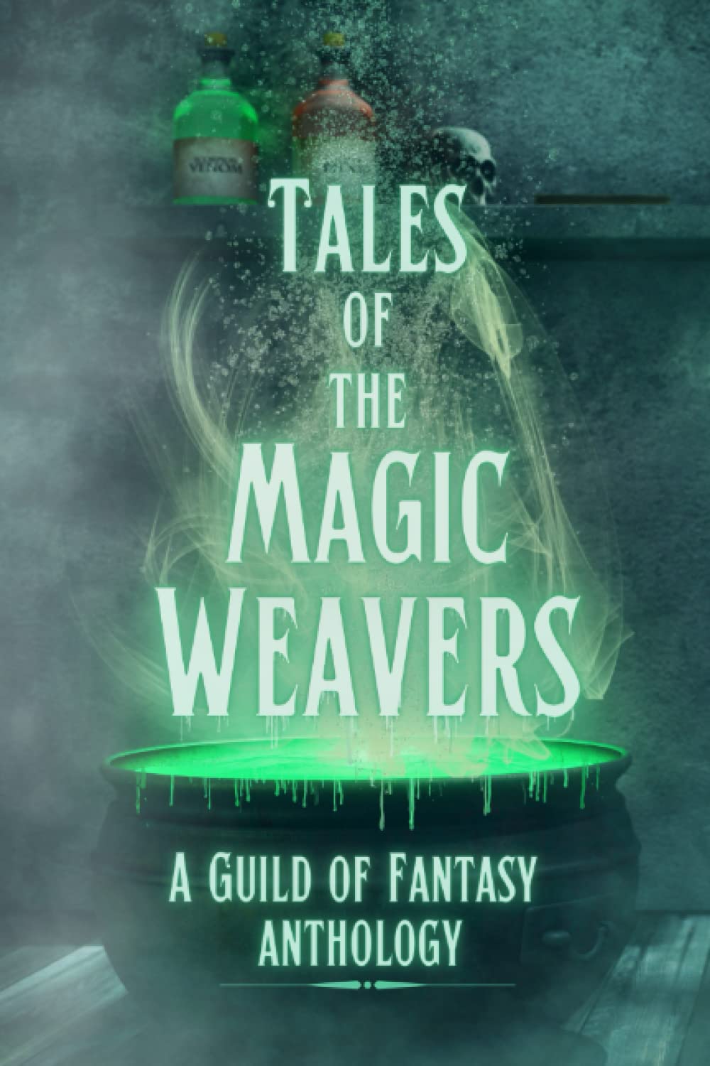 Tales of the Magic Weavers: A Guild of Fantasy Anthology by Corey ...