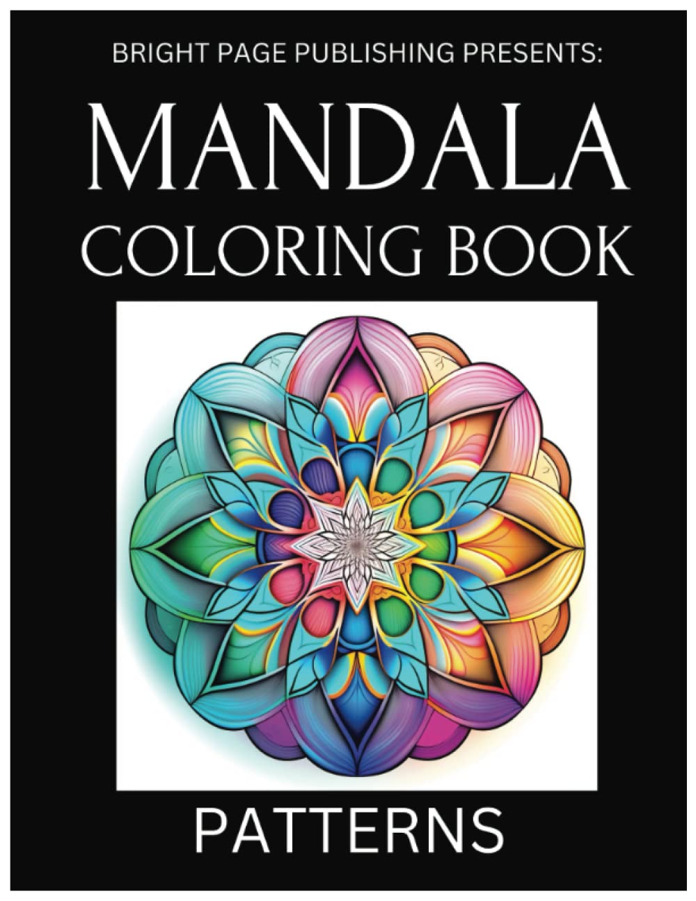 MANDALA COLORING BOOK OF PATTERNS: Explore the World of Vibrant ...
