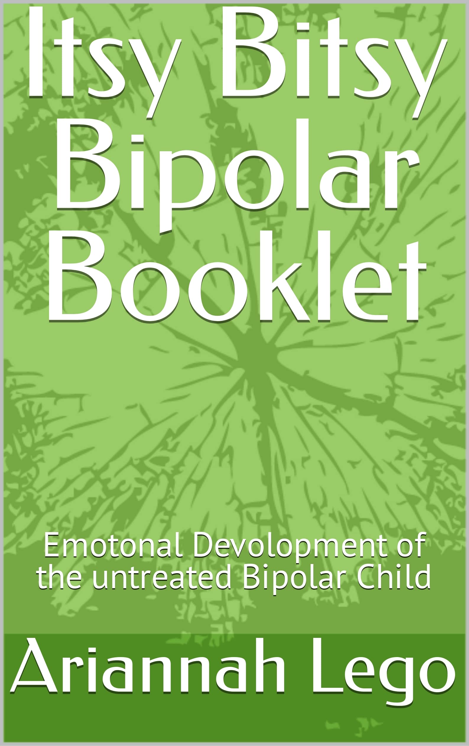 Itsy Bitsy Bipolar Booklet: Emotonal Devolopment of the untreated ...