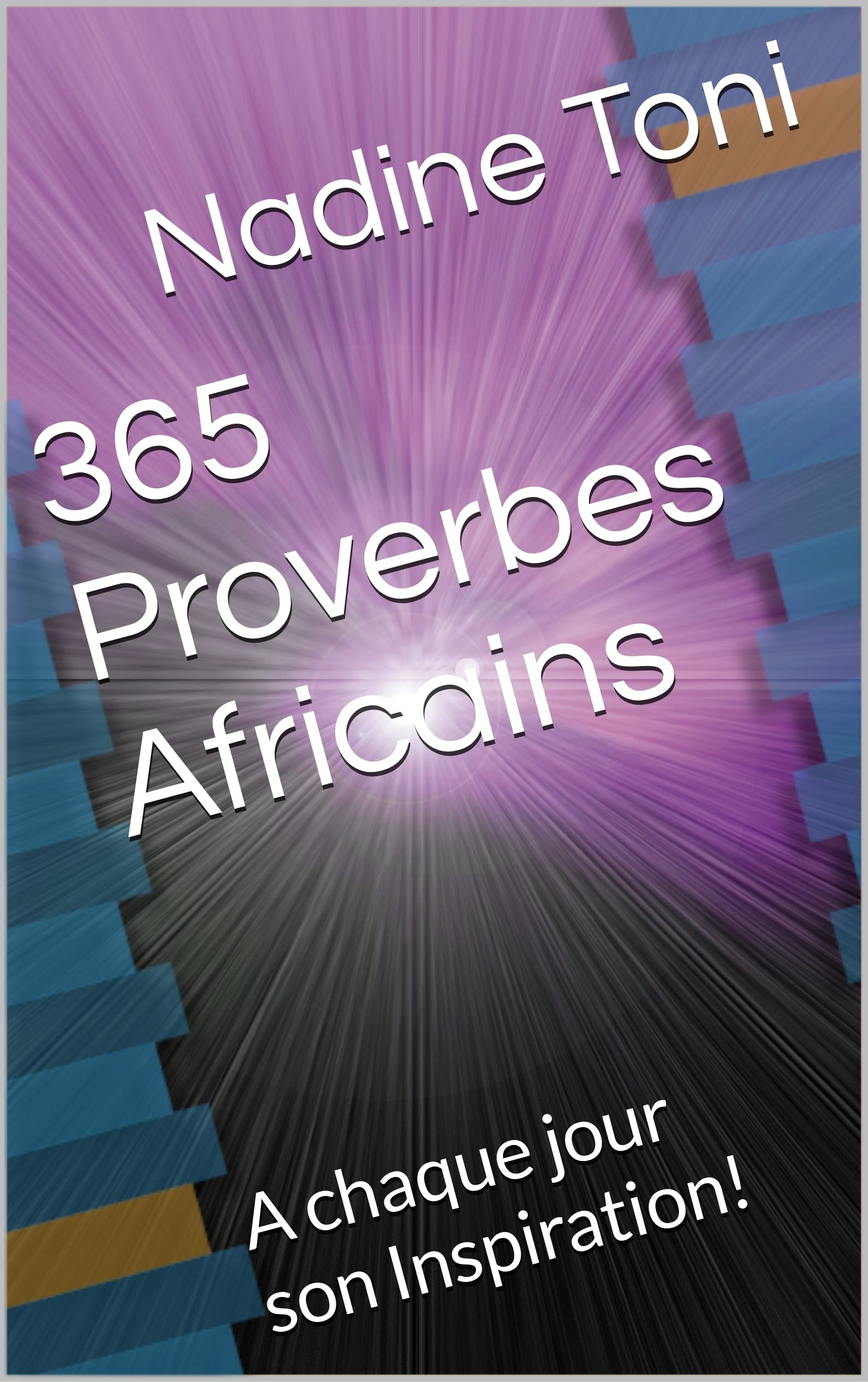 365 Proverbes Africains : A chaque jour son Inspiration! by Nadine Toni ...