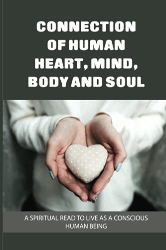Connection Of Human Heart, Mind, Body And Soul: A Spiritual Read To ...