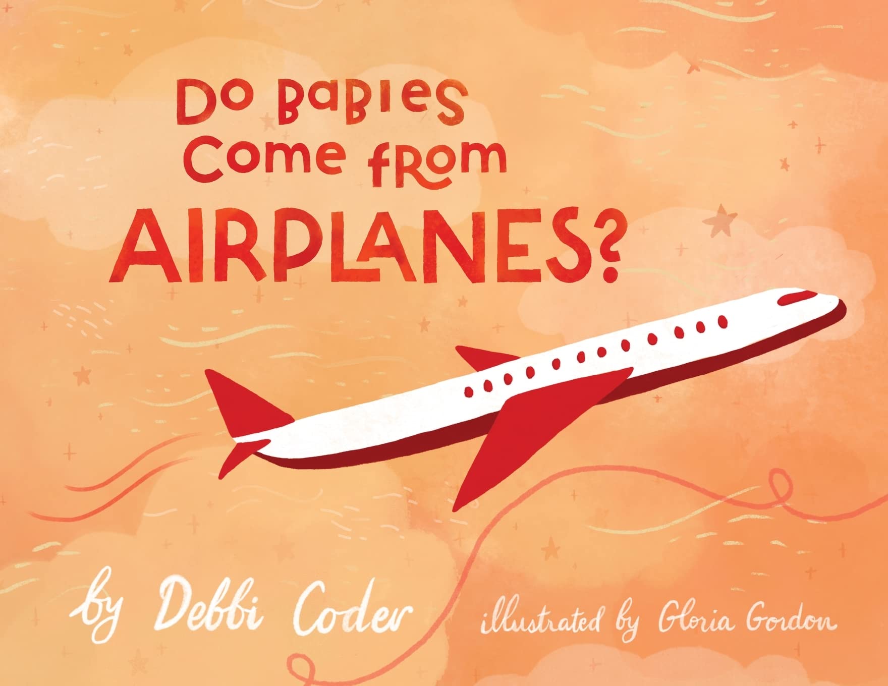 do-babies-come-from-airplanes-by-debbi-coder-goodreads