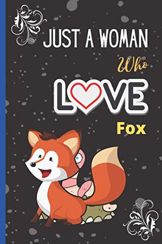 Just A Woman Who Loves Fox: Super Cute Fox Notebook Journal or Dairy ...