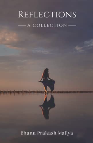 Reflections: A Collection by Bhanu Prakash Mallya | Goodreads