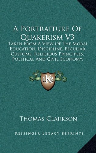 A Portraiture Of Quakerism V3: Taken From A View Of The Moral Education ...