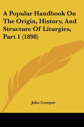 A Popular Handbook On The Origin, History, And Structure Of Liturgies ...