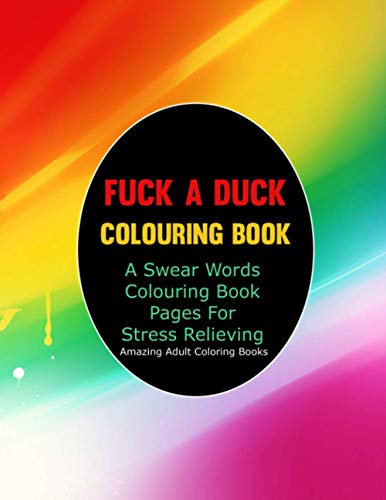 Fuck A Duck Colouring Book: A Swear Words Colouring Book Pages For ...