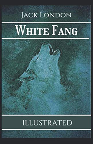 White Fang (Illustrated) by Jack London | Goodreads