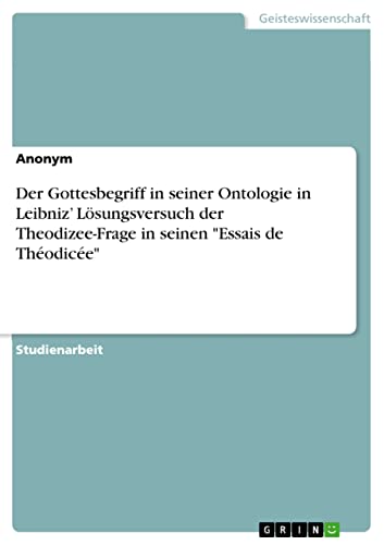 Der Gottesbegriff in seiner Ontologie in Leibniz’ Lösungsversuch der ...