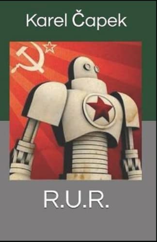 R.U.R. Complete Illustrated and Unabridged Edition by Karel Čapek ...