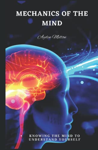 MECHANICS OF THE MIND: Knowing the mind to understand yourself by Ayden ...