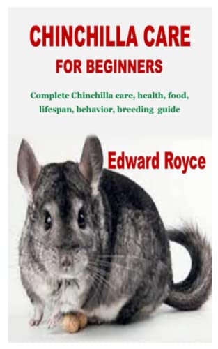 CHINCHILLA CARE FOR BEGINNERS: Complete Chinchilla care, health, food ...