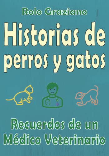 Historias De Perros Y Gatos Recuerdos De Un Veterinario Veterinario