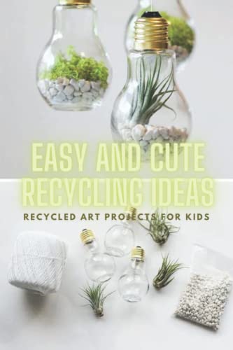 Easy And Cute Recycling Ideas: Recycled Art Projects For Kids by Mr ...
