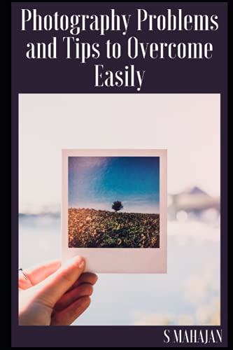 Photography Guide: 9 Common Photography Problems and Tips to Overcome ...