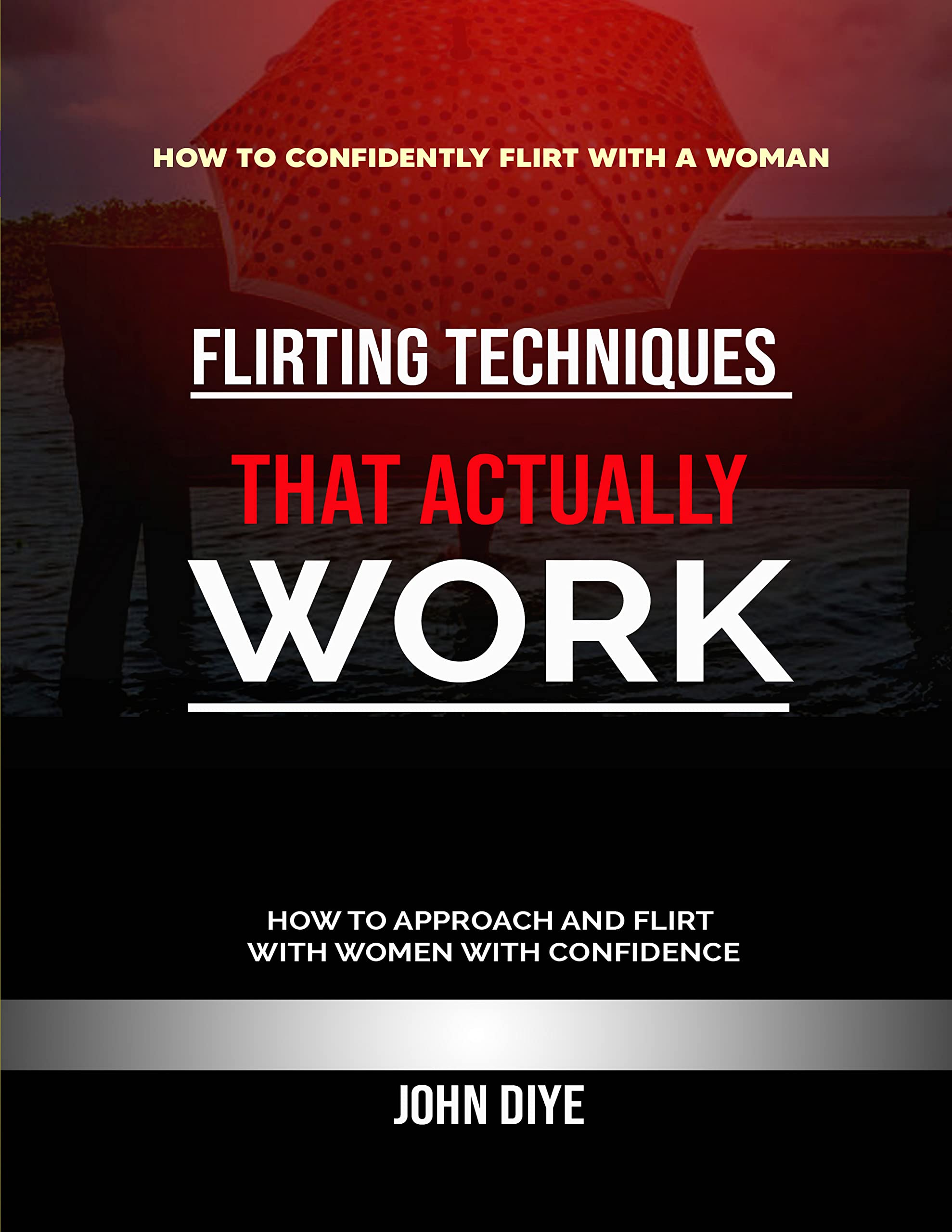 How To Confidently Flirt With A Woman Flirting Techniques That Actually Work How To Approach
