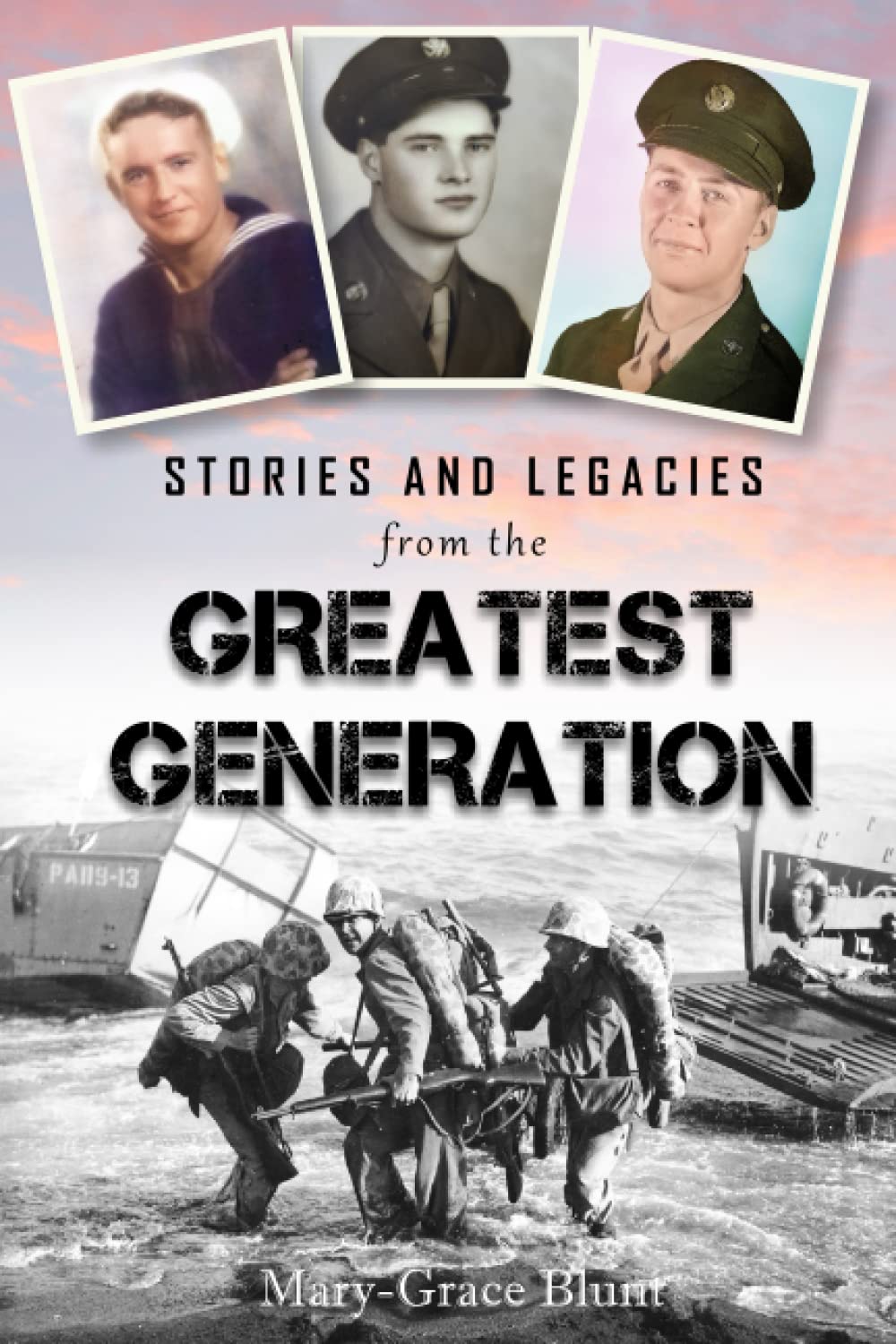 Stories and Legacies from the Greatest Generation by Mary Grace Blunt ...