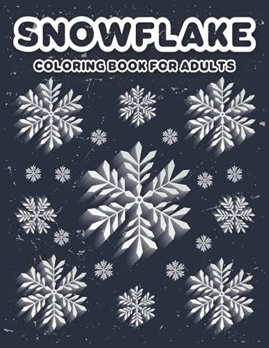 SNOWFLAKE COLORING BOOK FOR ADULTS: Stress Relieving, Creative Haven ...