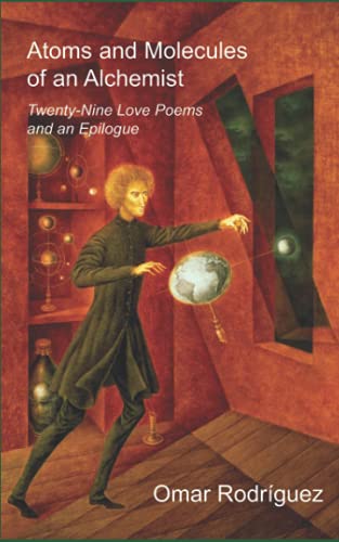 Atoms and Molecules of an Alchemist: Twenty-Nine Love Poems and an ...