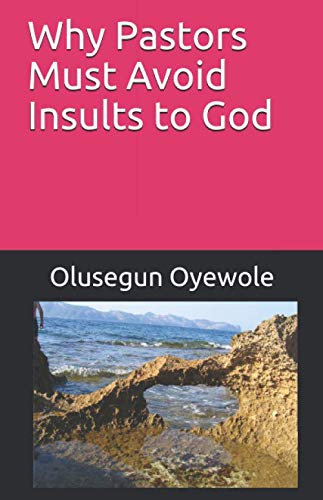 Why Pastors Must Avoid Insults to God: 7 Warning Signs of False ...