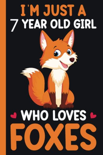 I m Just A 7 Year Old Girl Who Loves Foxes Notebook: Fox Animal Lover ...