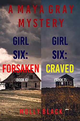 Maya Gray FBI Suspense Thriller Bundle: Girl Six: Forsaken (#6) and Girl Seven: Craved by Molly ...