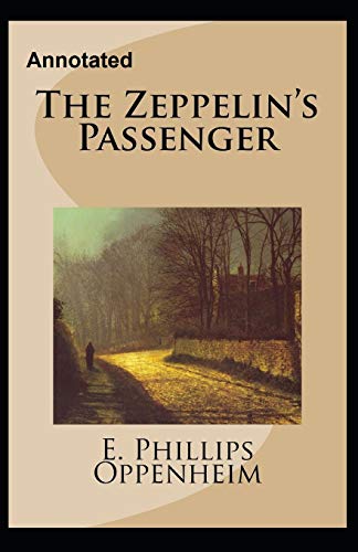 The Zeppelin's Passenger Annotated by E. Phillips Oppenheim | Goodreads