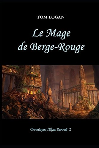 Le mage de Berge-Rouge: Chronique d'Elyas Danhaë - 2 by Tom Logan ...