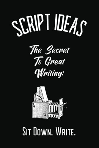 Script Ideas: The Secret To Great Writing: Sit Down. Write.: Lined ...