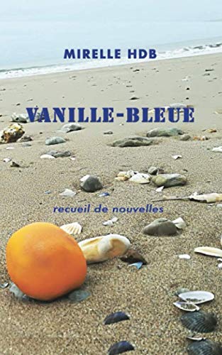 Vanille-Bleue: recueil de nouvelles (French Edition) by Mirelle Hdb ...