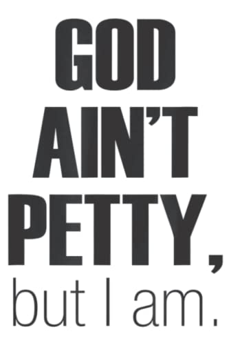 God ain t petty but I am: Plain Lined Journal Notebook, 120 Pages ...