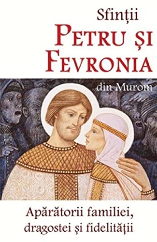 Sfintii Petru Si Fevronia Din Murom. Aparatorii Familiei, Dragostei Si ...
