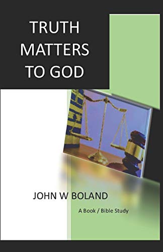 TRUTH MATTERS TO GOD by John W Boland | Goodreads