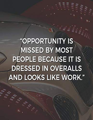 OPPORTUNITY IS MISSED BY MOST PEOPLE BECAUSE IT IS DRESSED IN OVERALLS ...