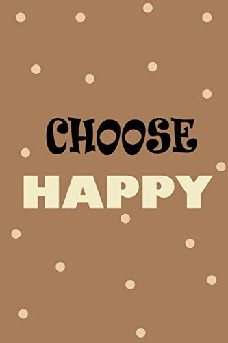 Choose Happy Notebook: Choose Happiness Happy Quote - Planner ...