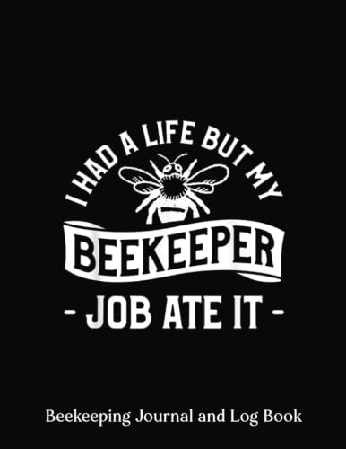 Beekeeping Journal and Log Book: I Had A Life But My Beekeeper Job Ate ...
