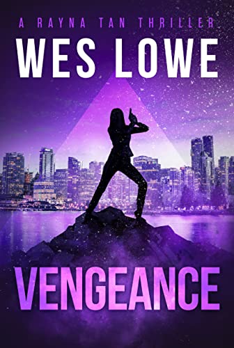 Vengeance (Rayna Tan #5) by Wesley Robert Lowe | Goodreads