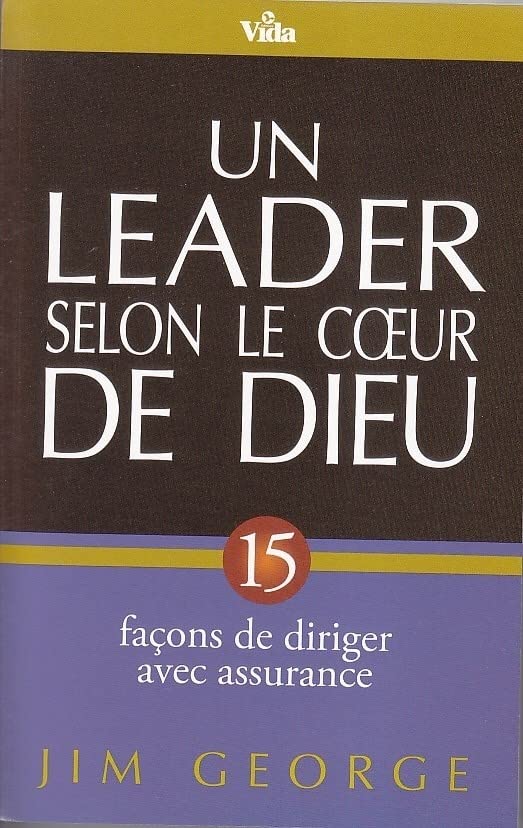 Un leader selon le coeur de Dieu by Jim George | Goodreads