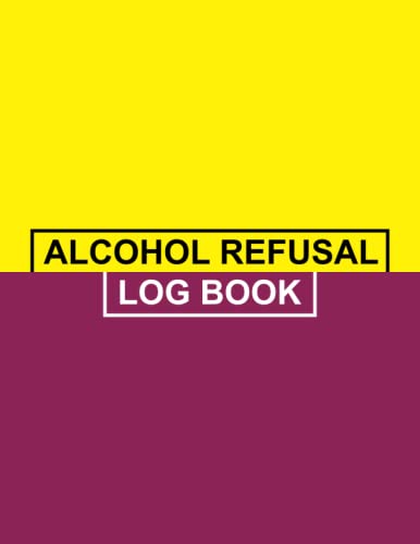 Alcohol Refusal Log Book: A4 Daily Simple Refusal Sale Register for ...