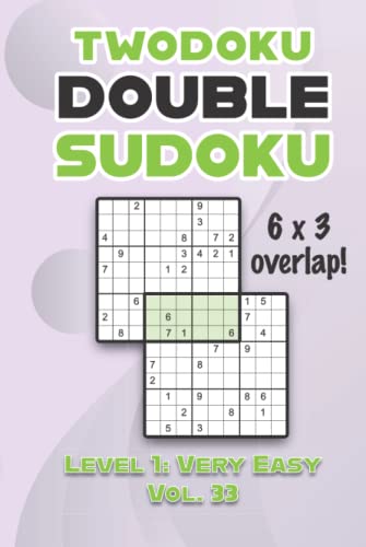 Twodoku Double Sudoku 6 x 3 Overlap Level 1: Very Easy Vol. 33: Play Sensei Sudoku With ...