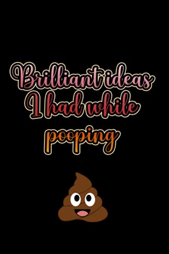 Brilliant ideas I had while pooping: Funny Gag Gift Notebook Journal ...