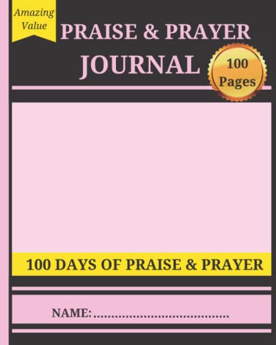 Praise & Prayer Journal | 100 Days of Praise & Prayer: Prayer Journal ...